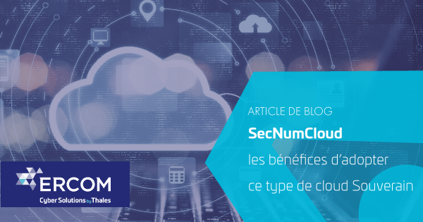 SecNumCloud les bénéfices d’adopter ce type de cloud Souverain | Cyber Solutions By Thales