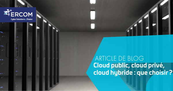 Cloud public, Cloud privé, Cloud hybride : que choisir ? | Cyber Solutions By Thales