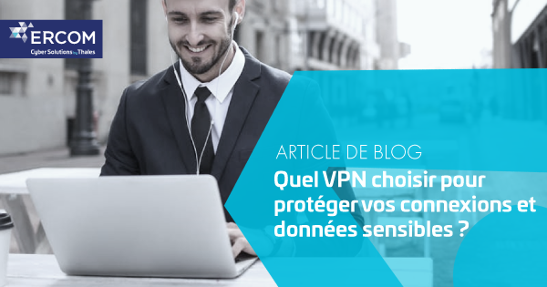 Quel VPN choisir pour protéger vos connexions et données sensibles ? | Cyber Solutions By Thales