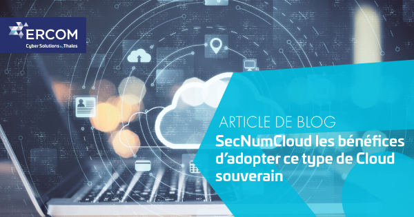 SecNumCloud les bénéfices d’adopter ce type de Cloud Souverain | Cyber Solutions By Thales